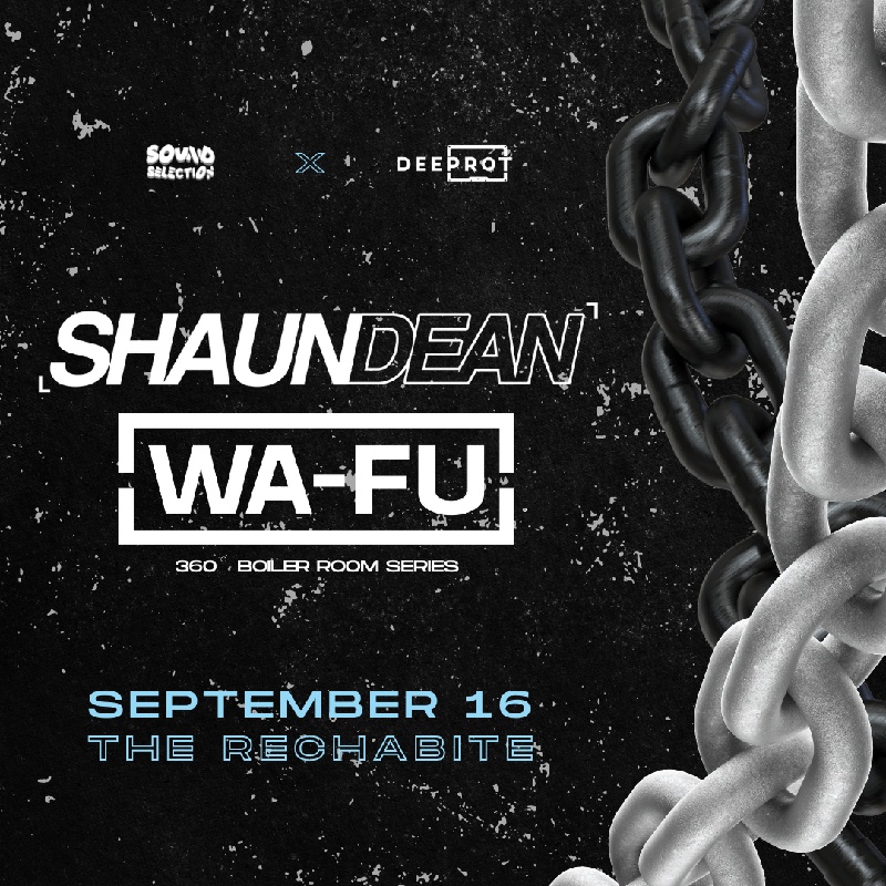 Megatix - Sound Selection x DEEPROT pres. Shaun Dean (UK) & WA-FU
